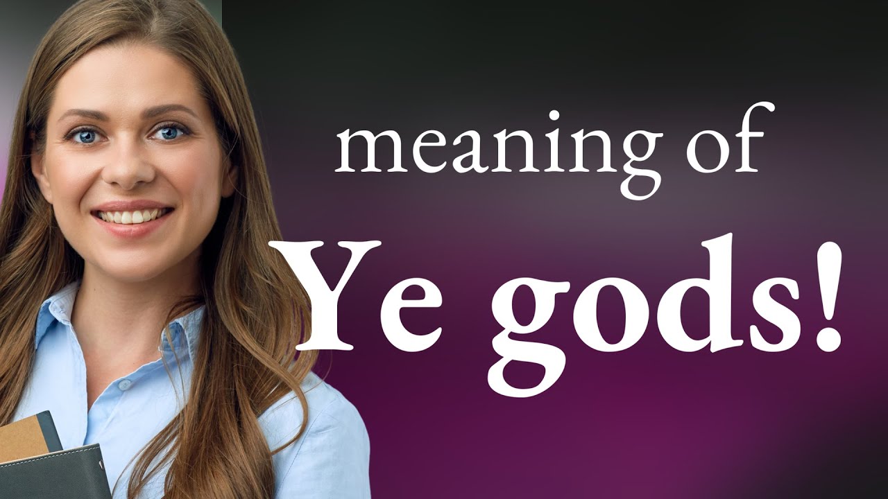 unpacking-ye-gods-a-phrase-from-the-past-youtube
