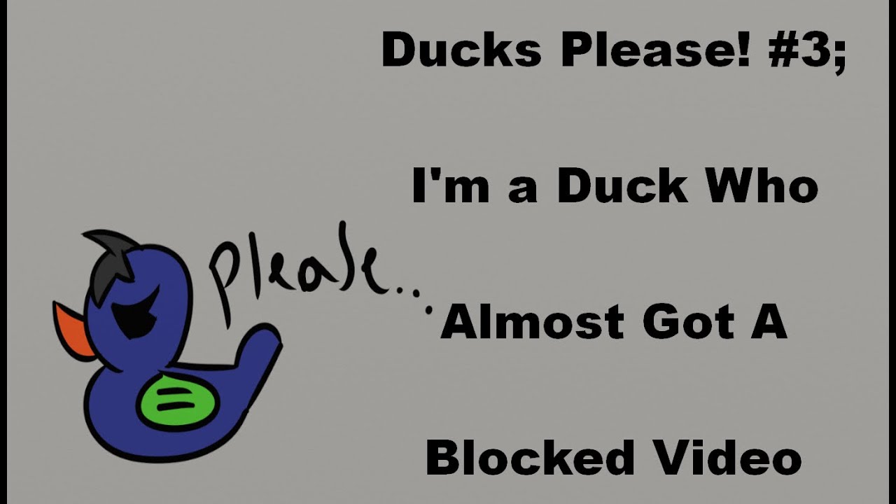 Ducks Please #3; I'm A Duck That Almost Had A Blocked Video - YouTube