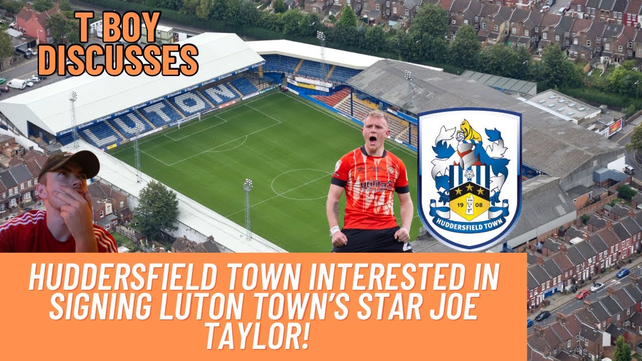 HUDDERSFIELD TOWN INTERESTED IN SIGNING LUTON TOWN’S STAR JOE TAYLOR! 👀 ...
