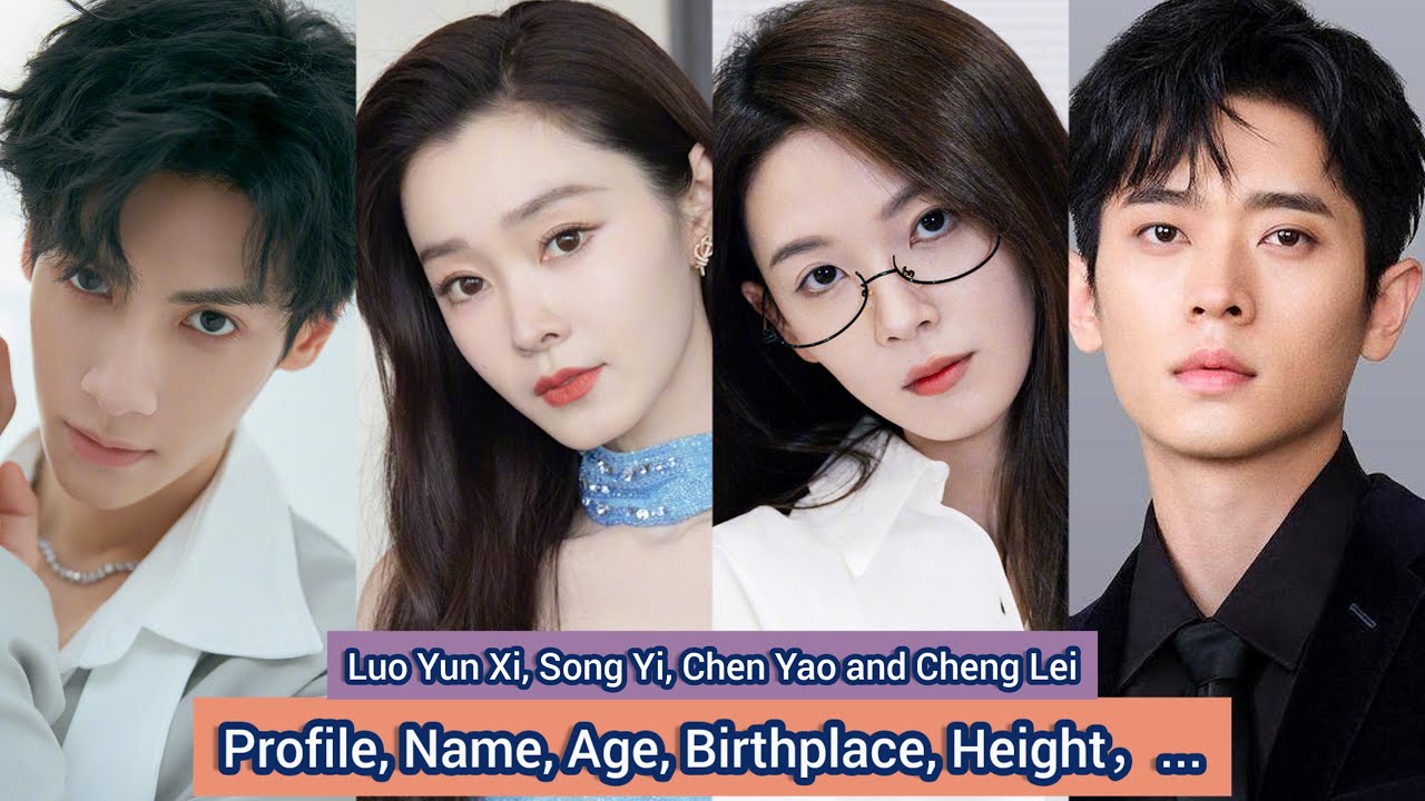 Luo Yun Xi, Song Yi, Chen Yao and Cheng Lei | Profile, Name, Age, Birthplace, Height，... | - YouTube