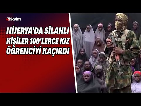 Nijerya'da silahlı kişiler 100'lerce kız öğrenciyi kaçırdı