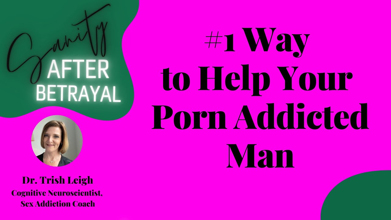 1 Way To Help Your Porn Addicted Man W Dr Trish Leigh Youtube