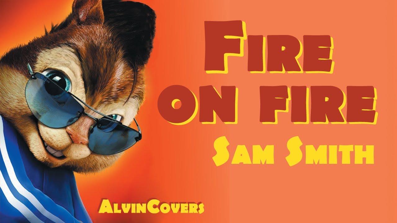 Alvin and the Chipmunks - Sam Smith - Fire On Fire - YouTube