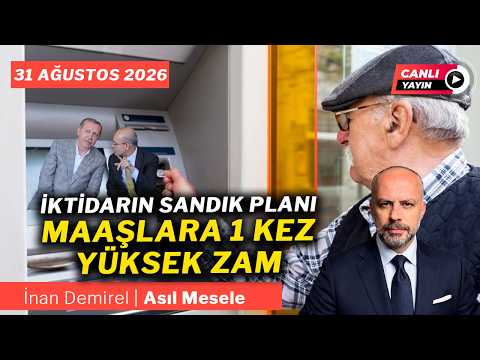 Maaş Zammı AK Parti'nin Oyunu Artırır mı? | İnan DEmirel | Asıl Mesele-Canlı | 31 Ağustos 2026