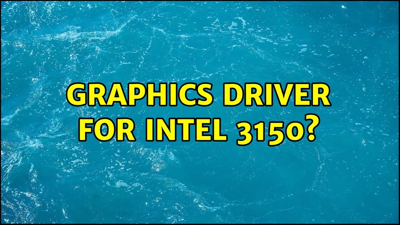 Ubuntu: Graphics driver for Intel 3150? (3 Solutions!!) - YouTube