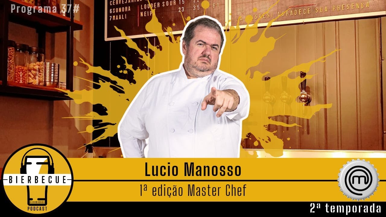 Lucio Manosso - Masterchef - Bierbecue Podcast | Ep.#037 - Segunda ...
