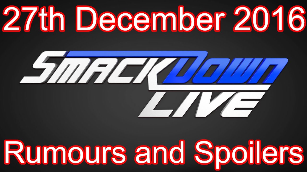 WWE SmackDown LIVE, 27th December 2016, Spoilers and Rumours ...
