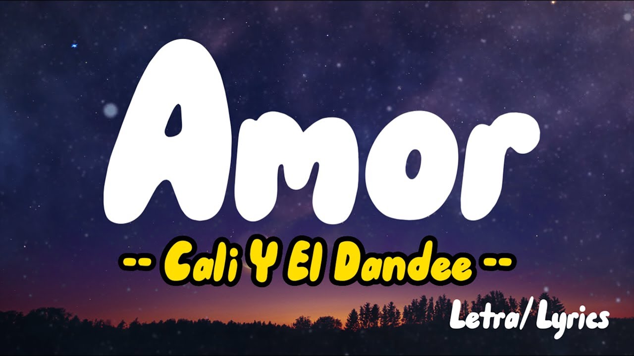 Cali Y El Dandee - Amor (Letras / Lyrics) - YouTube