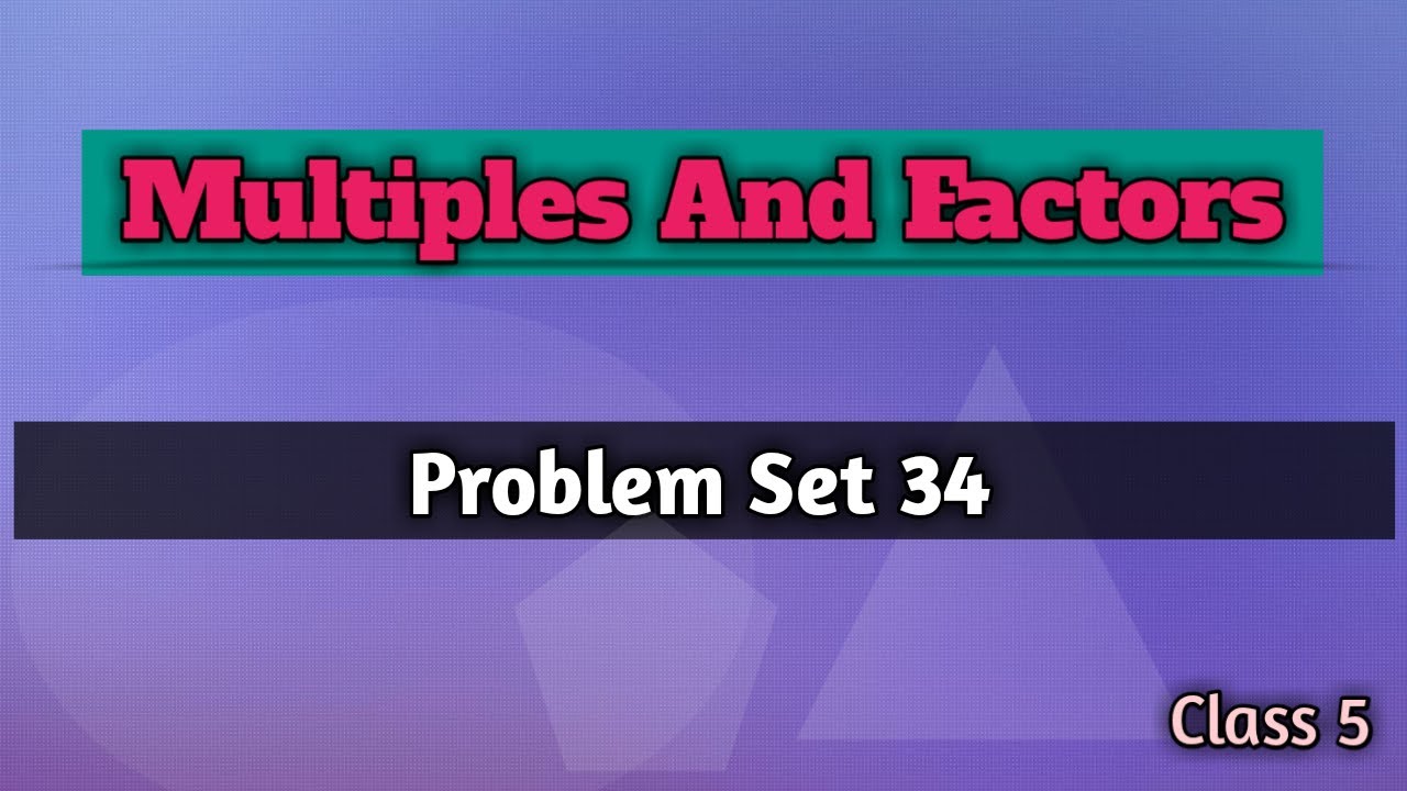 Problem Set 34 | Multiples And Factors | Class 5 - YouTube