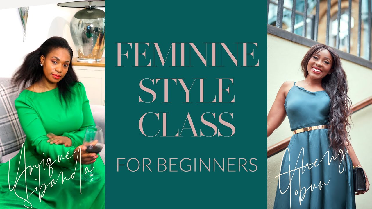 FEMININE STYLE CLASS FOR BEGINNERS - YouTube