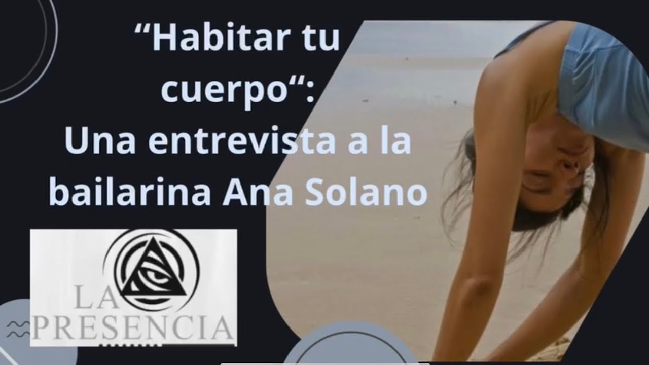 Habitar tu cuerpo: Una entrevista a la bailarina Ana Solano. - YouTube