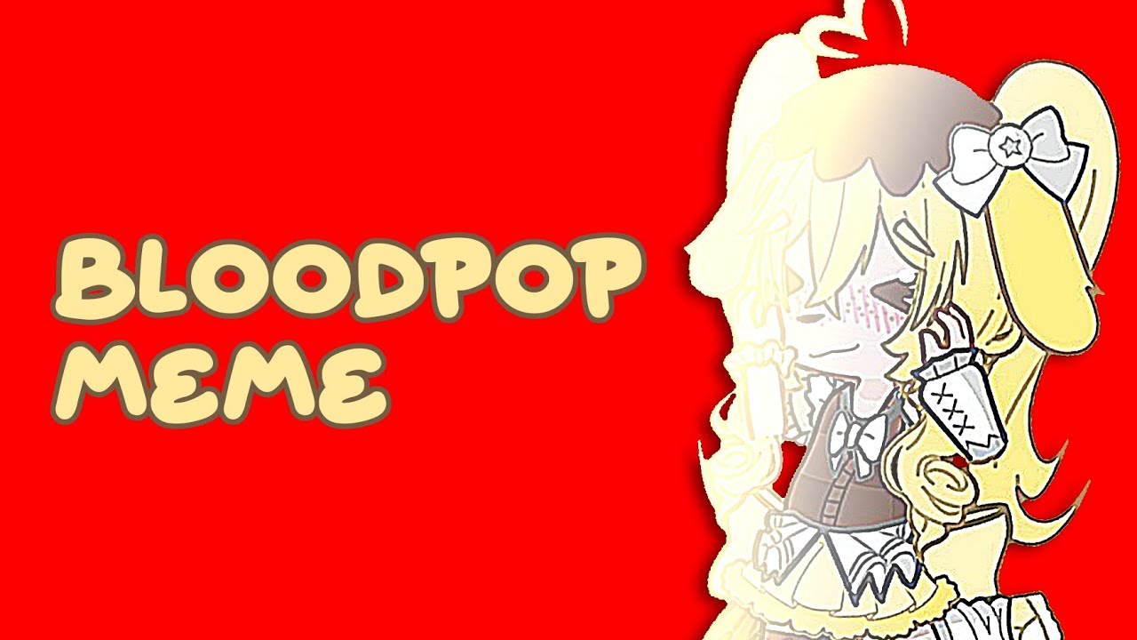 BloodPop MEME/GL2 - YouTube