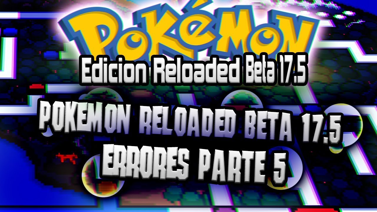 Pokemon Reloaded Beta 17.5 ERRORES PARTE 5 | ElBurgerXV - YouTube