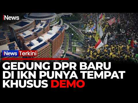 IKN Beda! Gedung DPR Siapkan Tempat Khusus Demo, Bisa Tampung 800 Orang | iNews Terkini