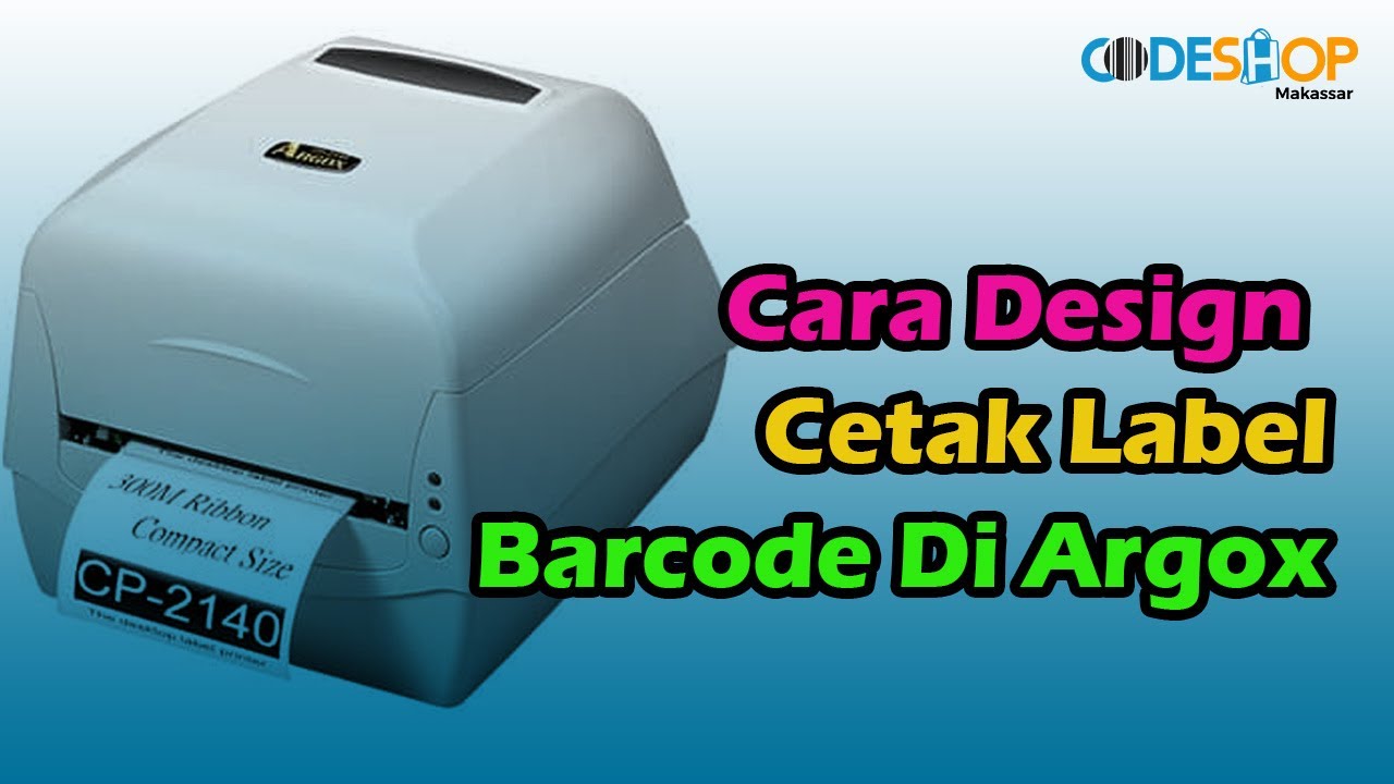 Cara Design Cetak Label Barcode Di Argox CP2140M - YouTube