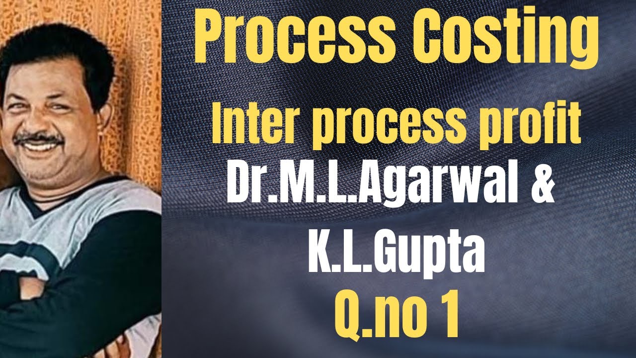 Process costing _inter process profit Q.no 1Dr.M.L.Agarwal ...