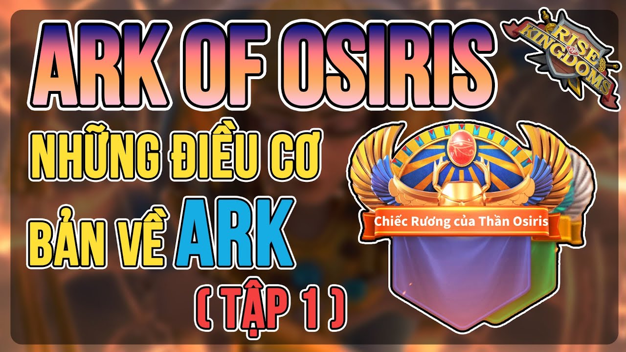 [ARK OF OSIRIS] Những điều cơ bản về ARK - Tập 1 - Rise of Kingdoms ...