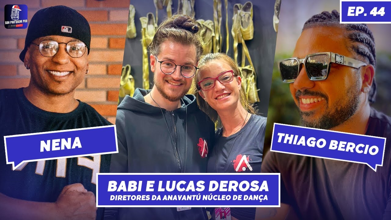 BABI E LUCAS DEROSA (DIRETORES DA ANAVANTÚ NÚCLEO DE DANÇA) - EP #44 ...
