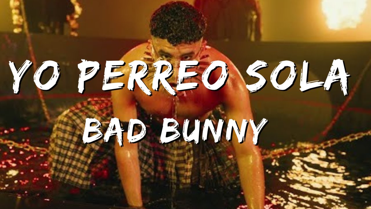 BAD BUNNY - YO PERREO SOLA | YHLQMDLG(Letra/Lyrics) - YouTube
