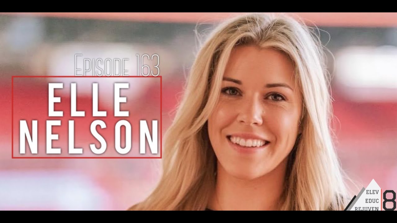 Elev8 Podcast Ep. 163 Be Courageous, Bet on You with Elle Nelson - YouTube