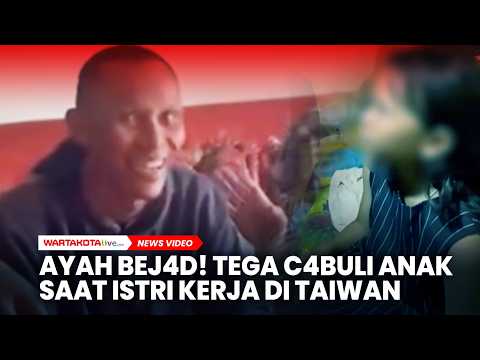 Ayah Kandung Tega C4buli Anak Sendiri, Saat Istri Bekerja Jadi TKW