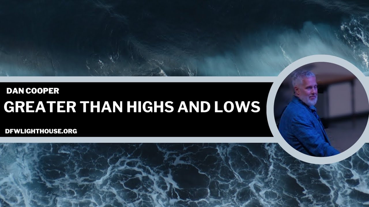 Pastor Dan Cooper | Greater Than Highs and Lows | 4-7-2024 - YouTube