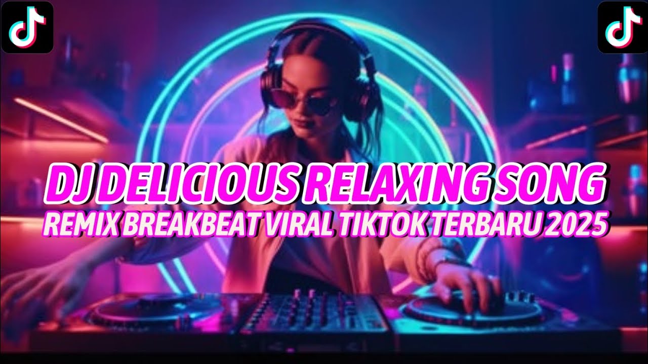 DJ DELICIOUS RELAXING SONG ||REMIX BREAKBEAT VIRAL TIKTOK TERBARU 2025 ...