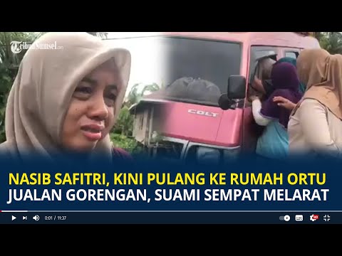 Nasib Safitri, Kini Pulang ke Rumah Ortu Jualan Gorengan, Diceraikan Suami Sempat Melarat