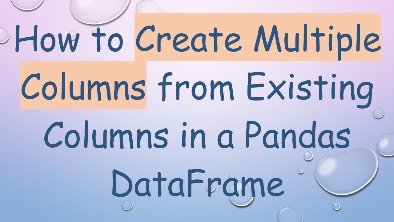 How To Create Multiple Columns From Existing Columns In A Pandas 5824