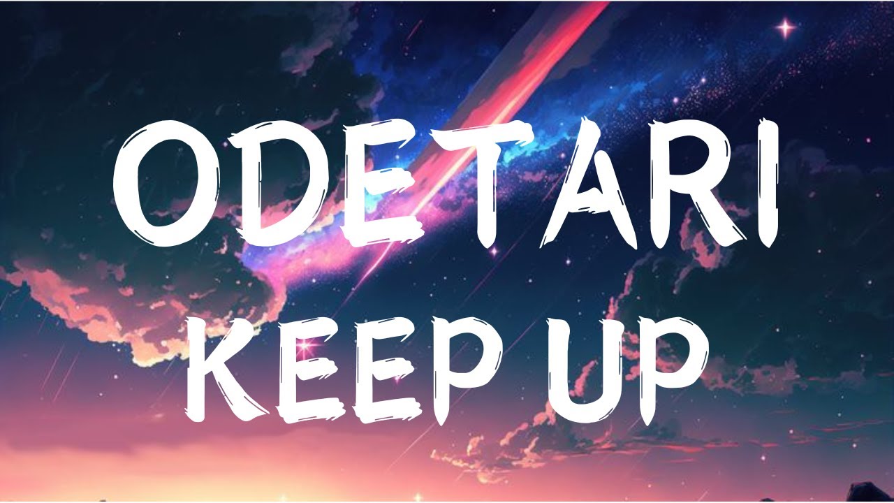 ODETARI - KEEP UP - [Lyrics] 2024 - YouTube