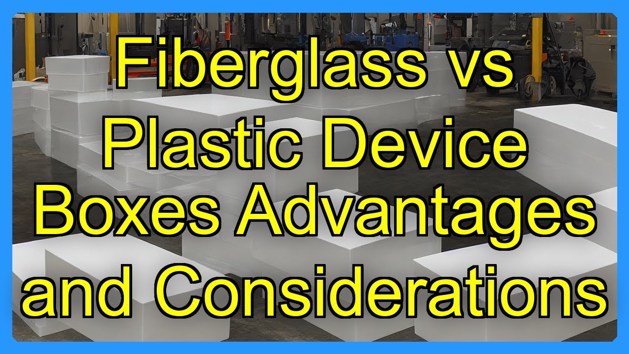 Fiberglass vs Plastic Device Boxes Advantages and Considerations - YouTube