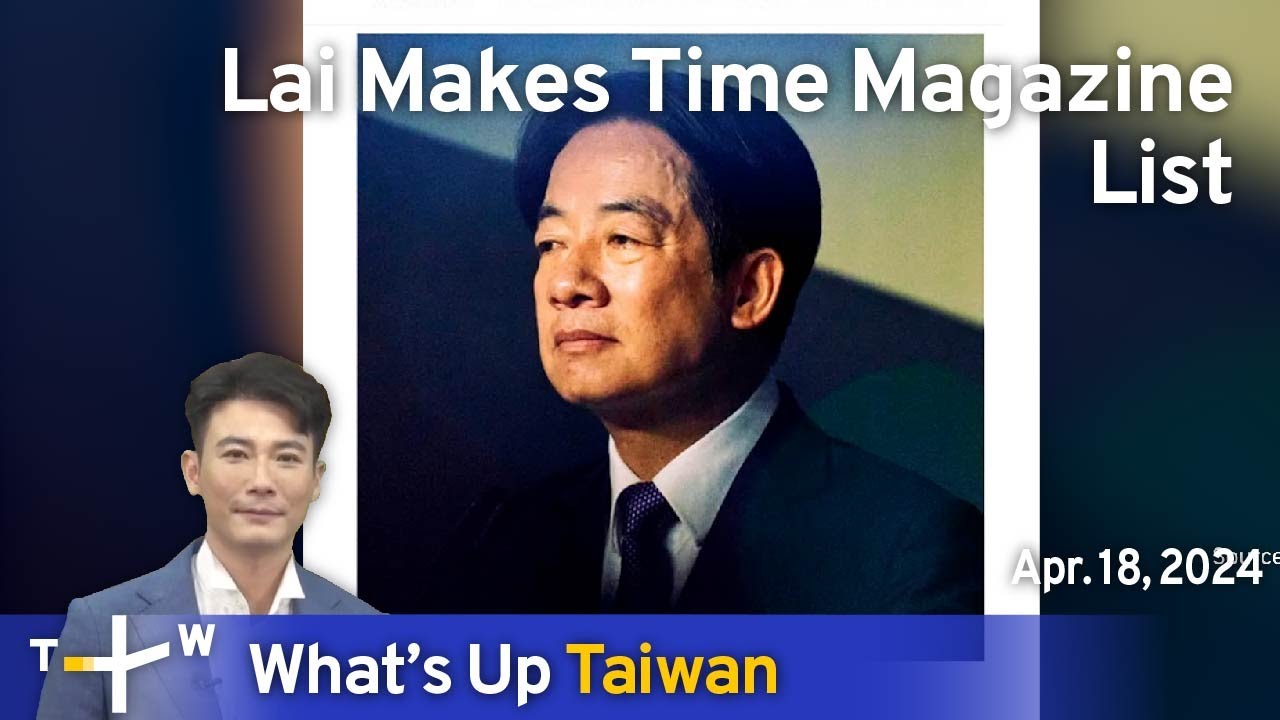 Lai Makes Time Magazine List, What's Up Taiwan – News at 20:00, April ...