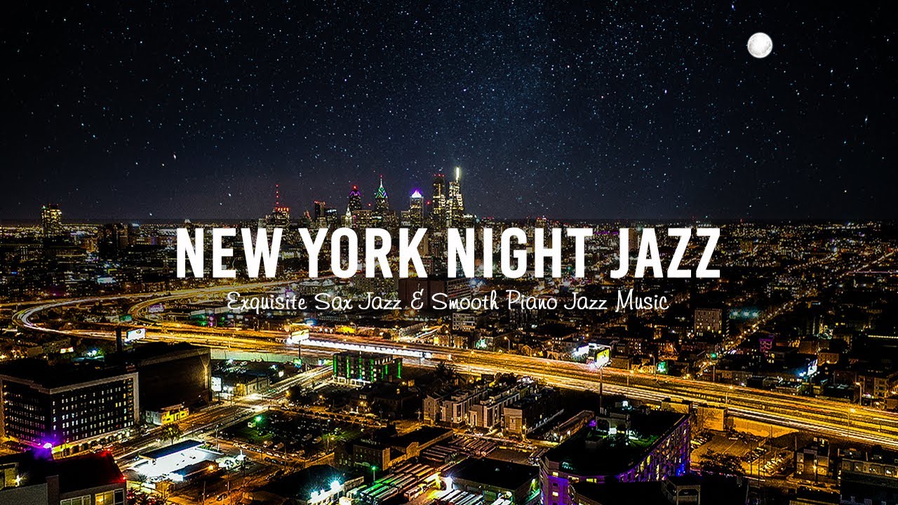 New York Night JAZZ - Exquisite Sax Jazz & Smooth Piano Jazz - Romantic ...