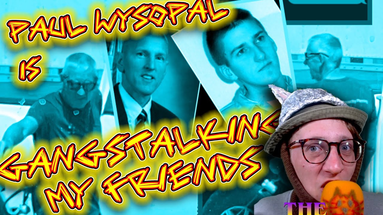 Paul Wysopal is Gangstalking My Friends -- Part 1 - YouTube