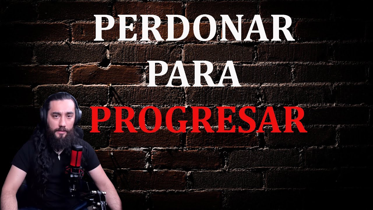 PERDONAR PARA PROGRESAR - YouTube