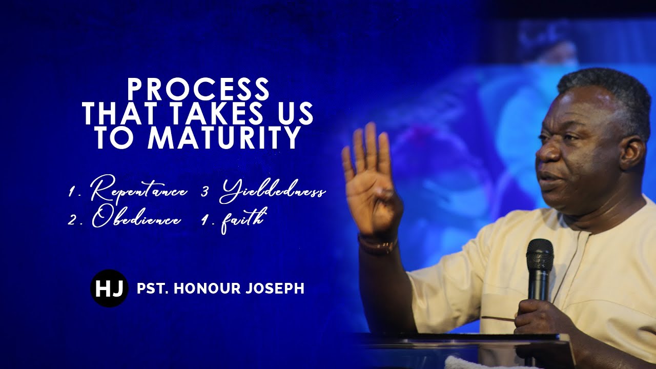Process that leads to maturity | Pastor Honour Joseph - YouTube