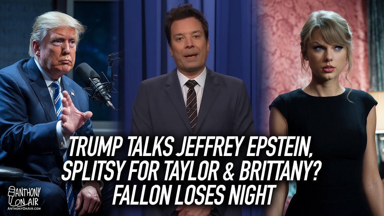 Trump Talks Jeffrey Epstein, Splitsy for Taylor & Brittany, Fallon ...