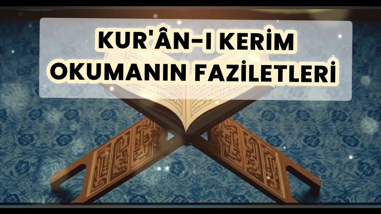 KUR'ÂN-I KERİM OKUMANIN FAZİLETLERİ - YouTube