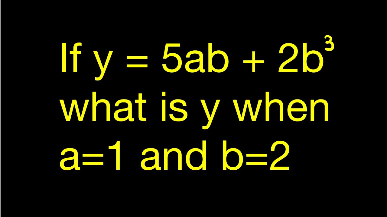 If Y 5ab 2b3 What Is Y When A 1 And B 2 YouTube