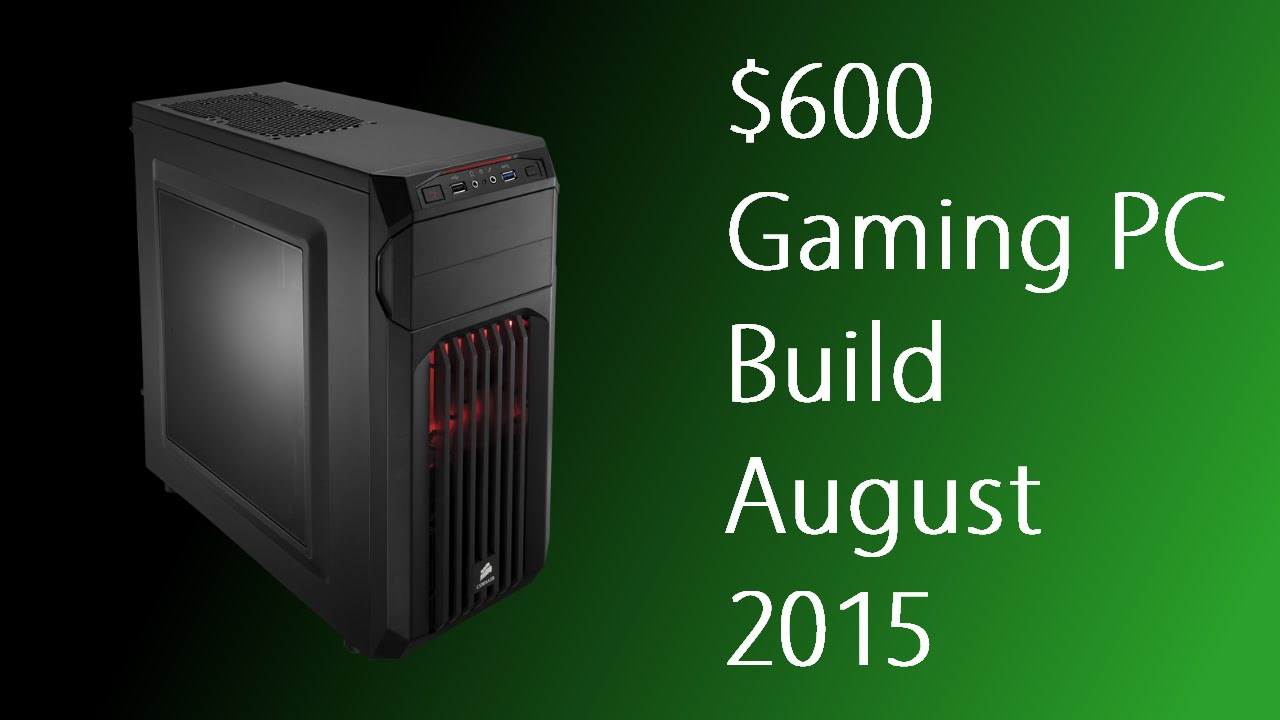 $600 Gaming PC Build (August 2015) - YouTube