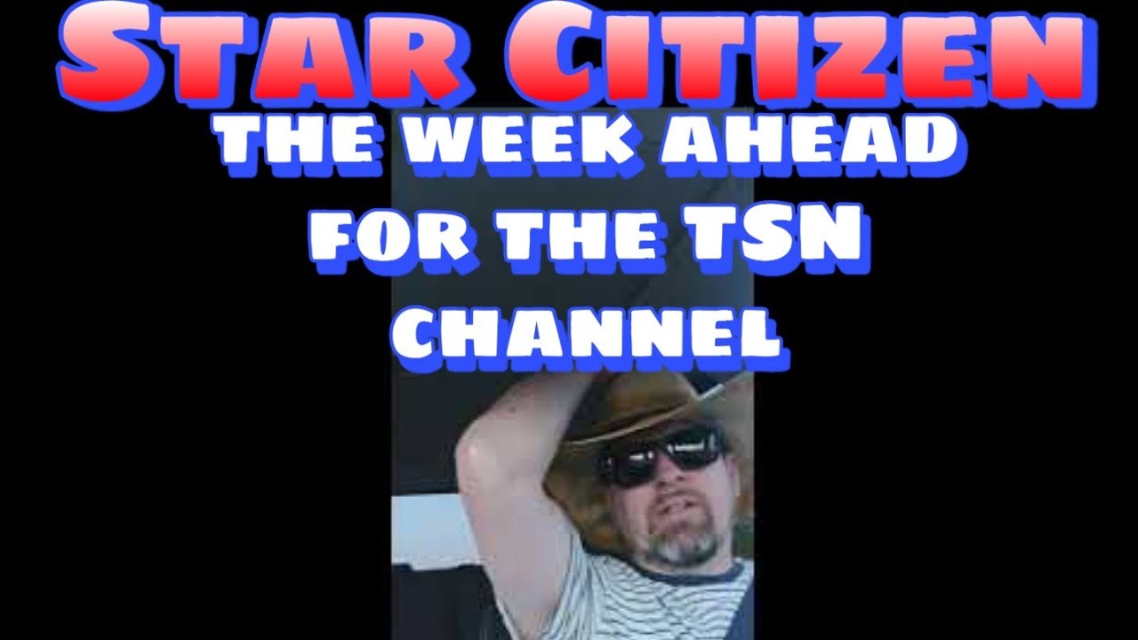 Star Citizen - The Week Ahead for the TSN Channel - YouTube