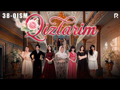 QIZLARIM 38-QISM | O‘zbek serial | Drama | 2026