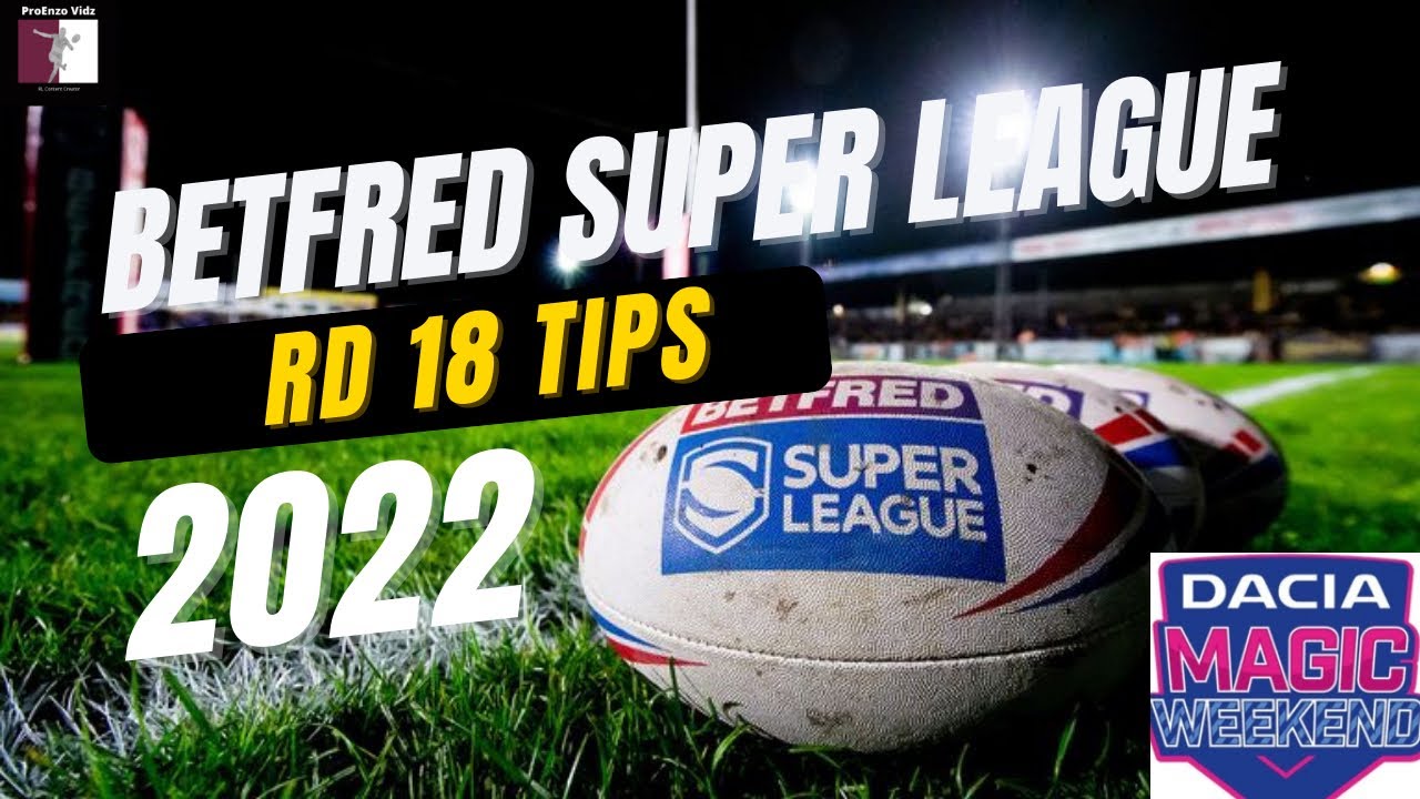 BETFRED SUPER LEAGUE ROUND 18 TIPS | MAGIC WEEKEND 2022 - YouTube