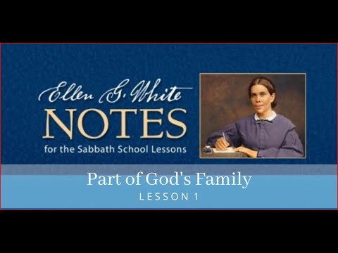 2023 Q1 Lesson 01 – Ellen G White Notes – Part of God’s Family – Audio ...