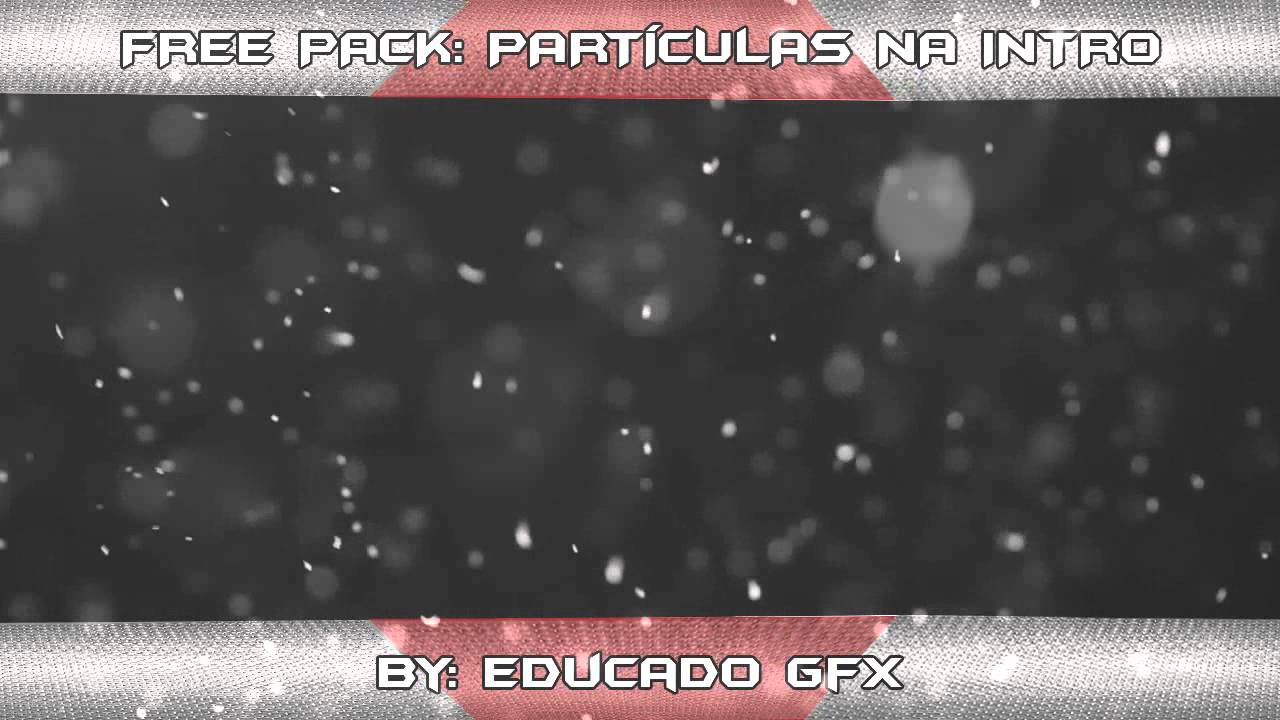 Free Pack - Partículas na Intro - ♦ BY EDUCADO GFX ♦ - YouTube