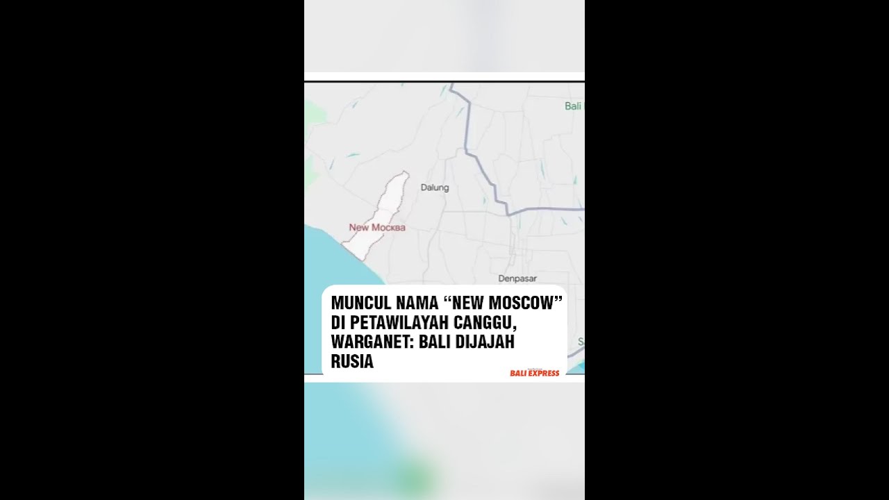 VIRAL! Muncul Nama New Moscow di Peta Wilayah Canggu, Warganet: Bali ...