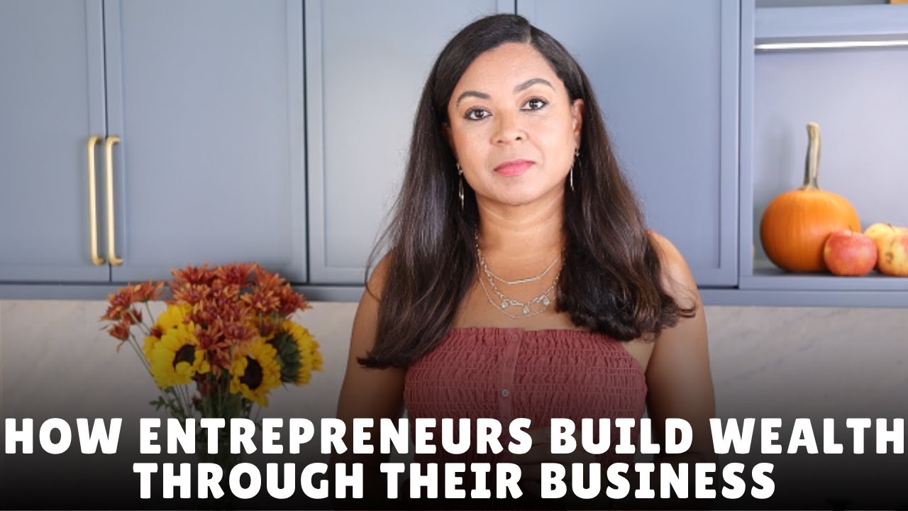 How Entrepreneurs Build Wealth Through Their Business - YouTube