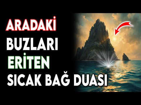 ARADAKİ BUZLARI ERİTEN SICAK BAĞ DUASI (Barışma duası, uzlaşma duası, kırgınlıkları bitiren dua)