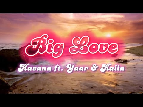 Havana feat Yaar & Kaiia - Big Love (lyrics)