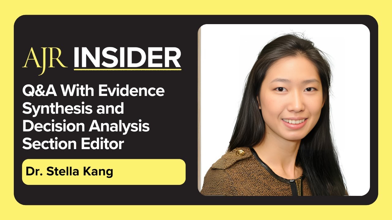 AJR Insider: Q&A With Evidence Synthesis and Decision Analysis Section Editor Dr Stella Kang ...